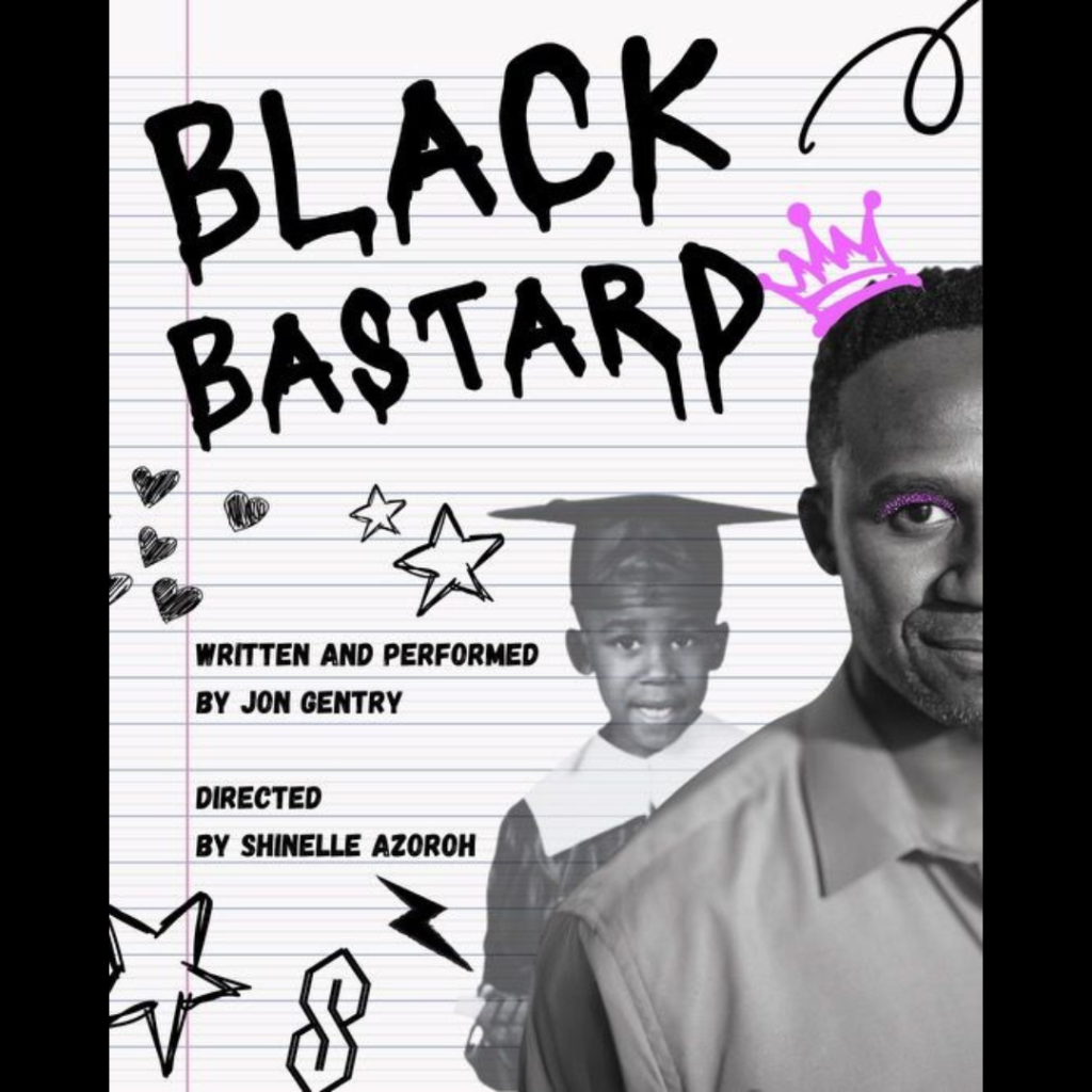 Black Bastard By Jon Gentry - Support Black Theatre